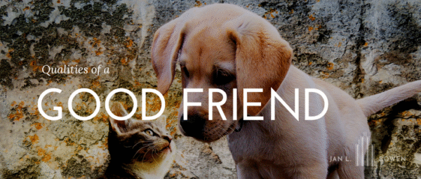 Qualities of a Good Friend - Jan L Bowen